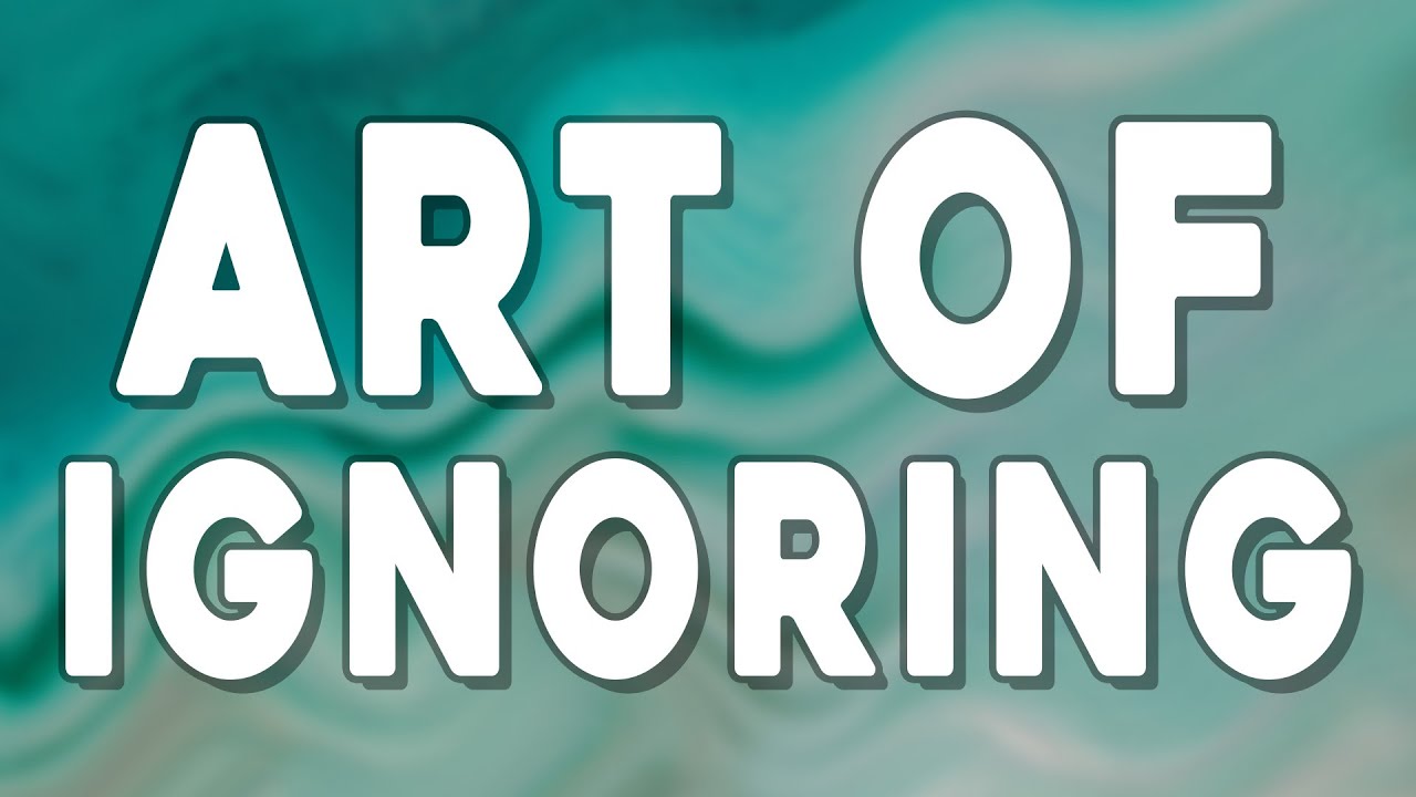 The Art of Ignoring - YouTube
