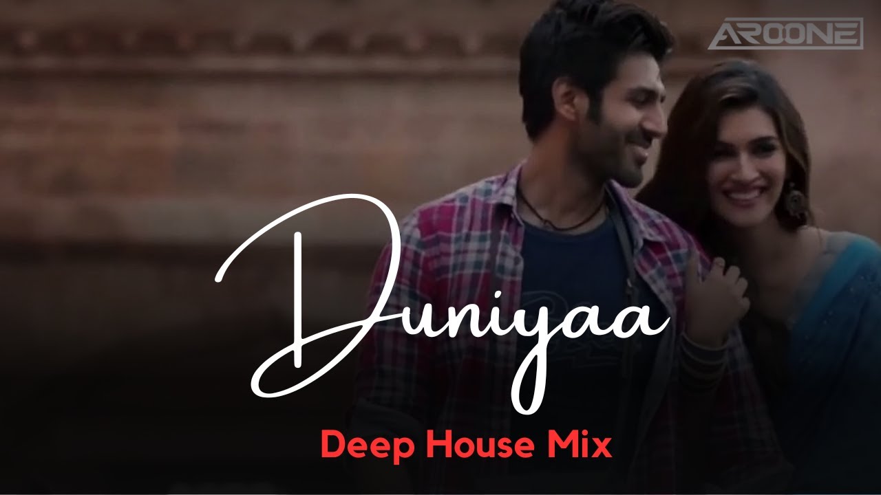 Duniya Remix | DJ Aroone | Deep House Mix | Kartik Aryan | Kriti Sanon ...