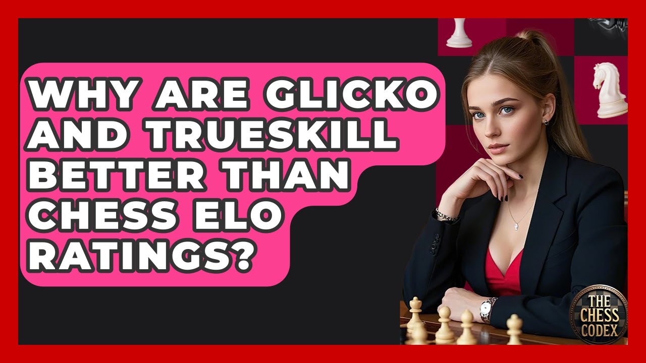 Why Are Glicko And TrueSkill Better Than Chess ELO Ratings? - The Chess ...