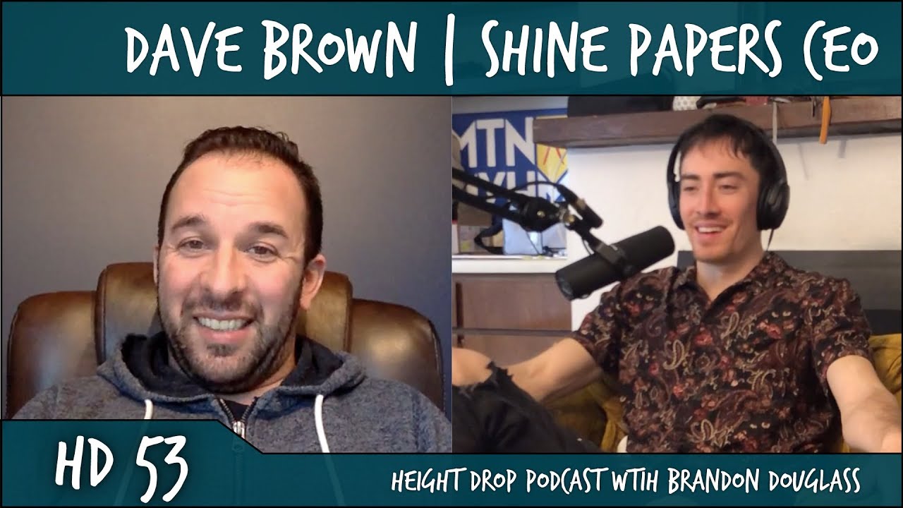 HEIGHT DROP PODCAST 53 | SHINE PAPERS CEO AND FOUNDER DAVE BROWN - YouTube