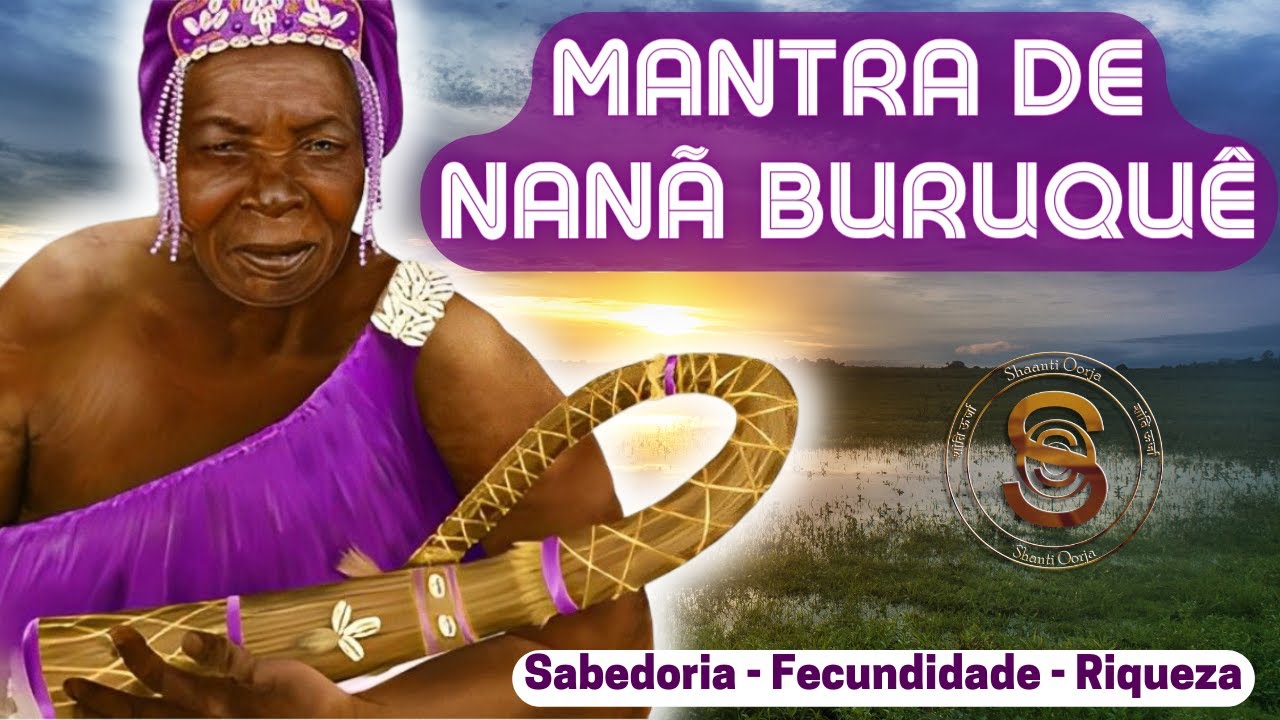 Mantra de Nanã Buruque Orixá - Sabedoria - Fecundidade - Riqueza ...