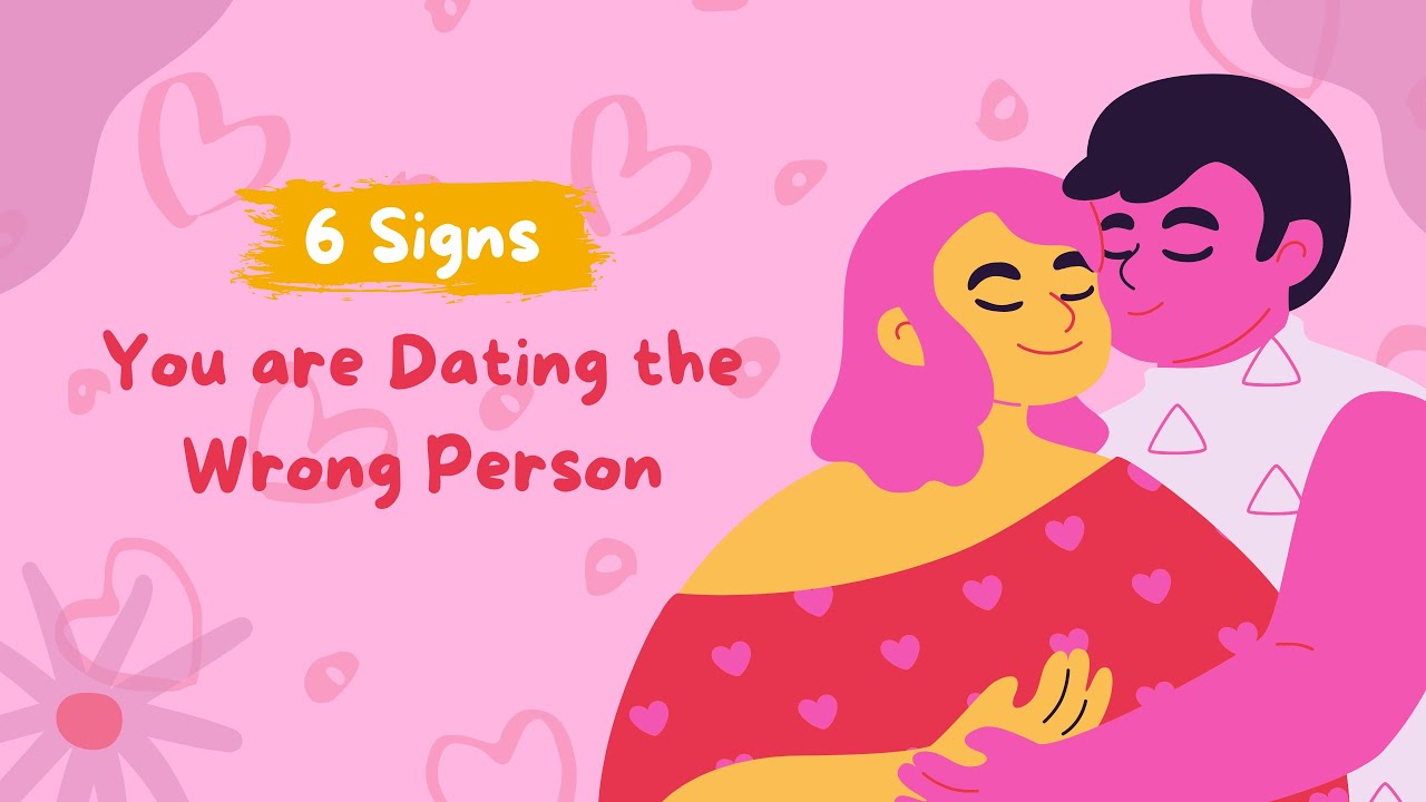 6 Signs You Are Dating The Wrong Person Youtube