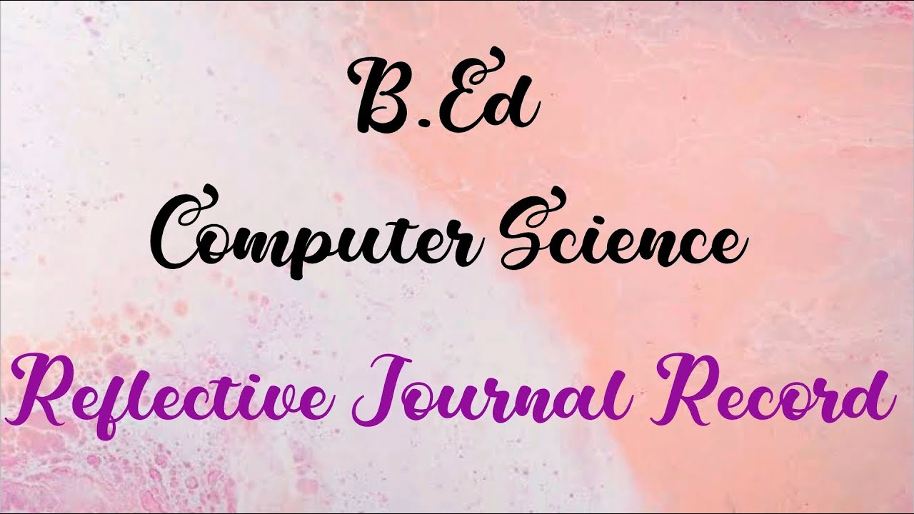 B.Ed Reflective Journal Record | Computer Science | English Medium ...