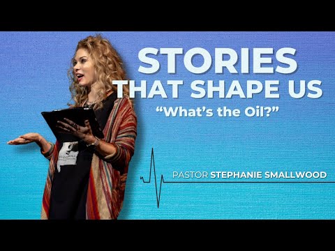STORIES THAT SHAPE US: What's the Oil? | Pastor Stephanie Smallwood ...