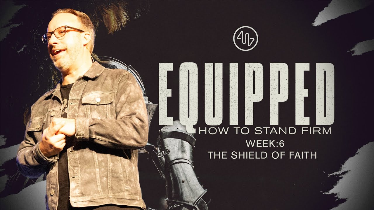 Equipped - How To Stand Firm - Week 6: The Shield of Faith. (Sermon ...