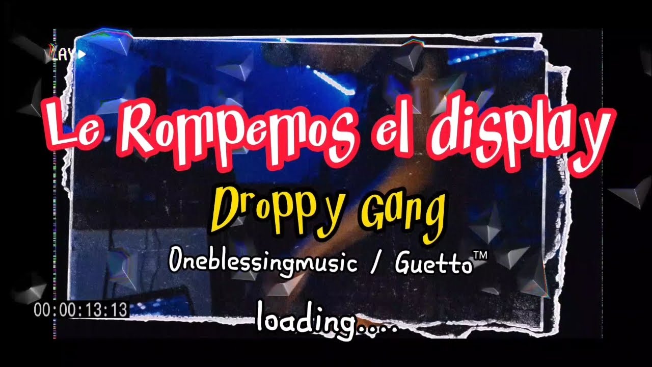 ( Preview ) Le rompemos el display - Droppy Gang | OneblessingMusic ...