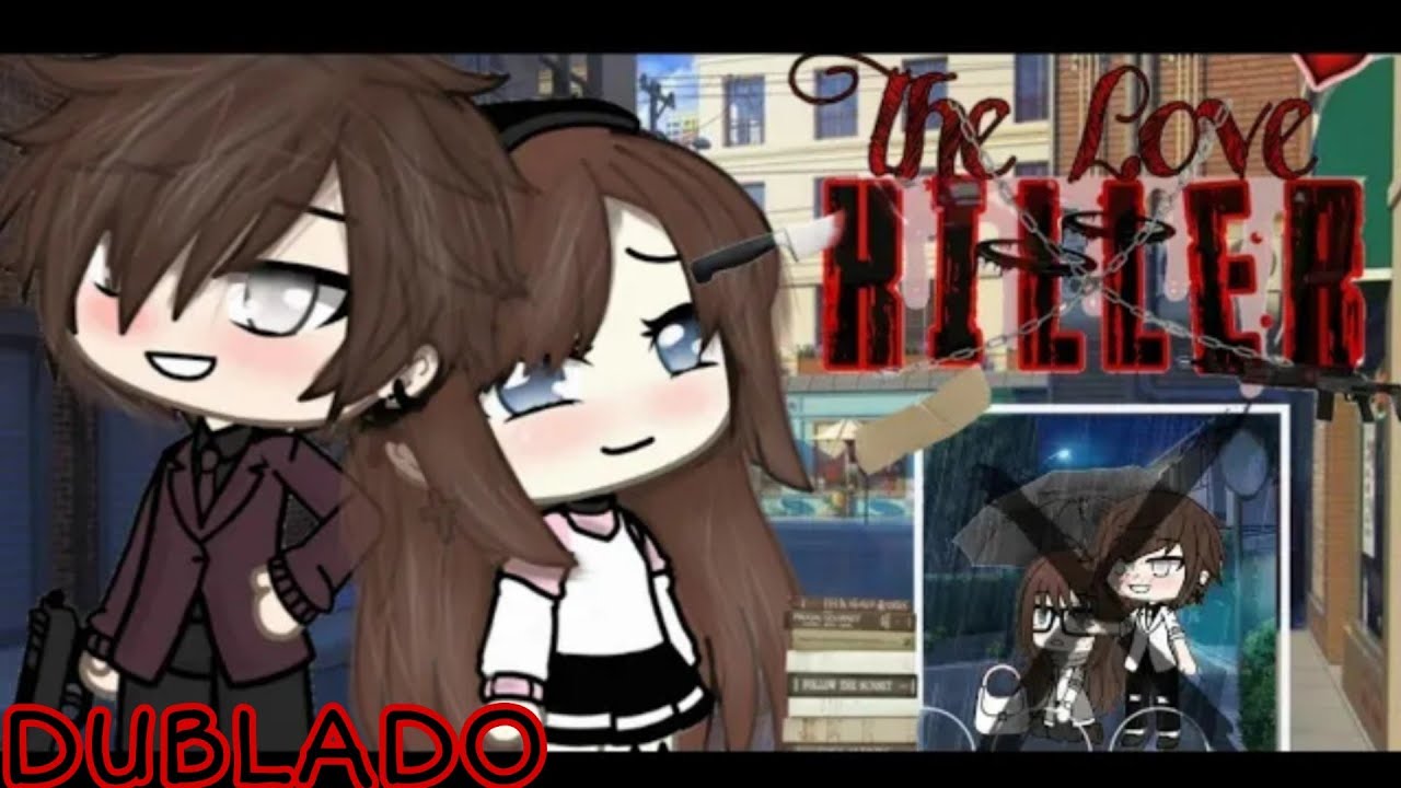 |The love killer|| Mini-filme gacha life (Dublado) - YouTube