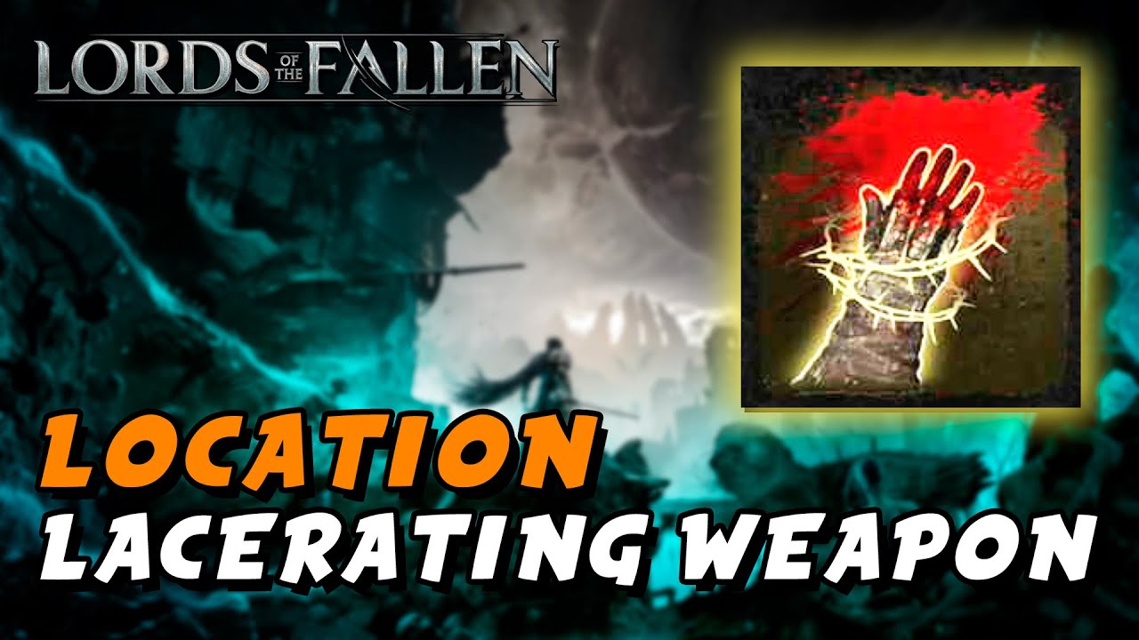 Lords Of The Fallen (2023) - Lacerating Weapon Location (Radiant Spell ...