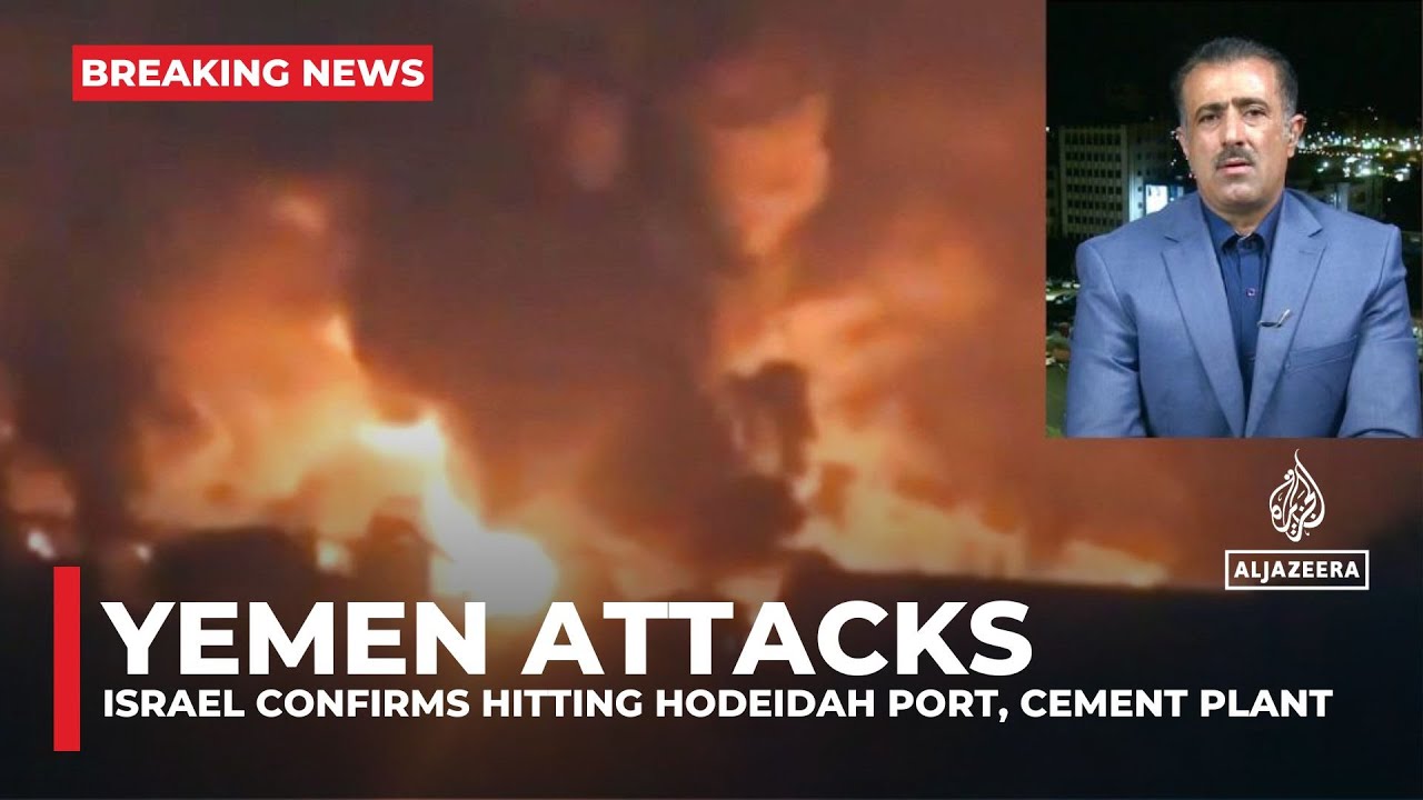 Israel confirms Yemen strikes on Hodeidah port, cement plant in ...