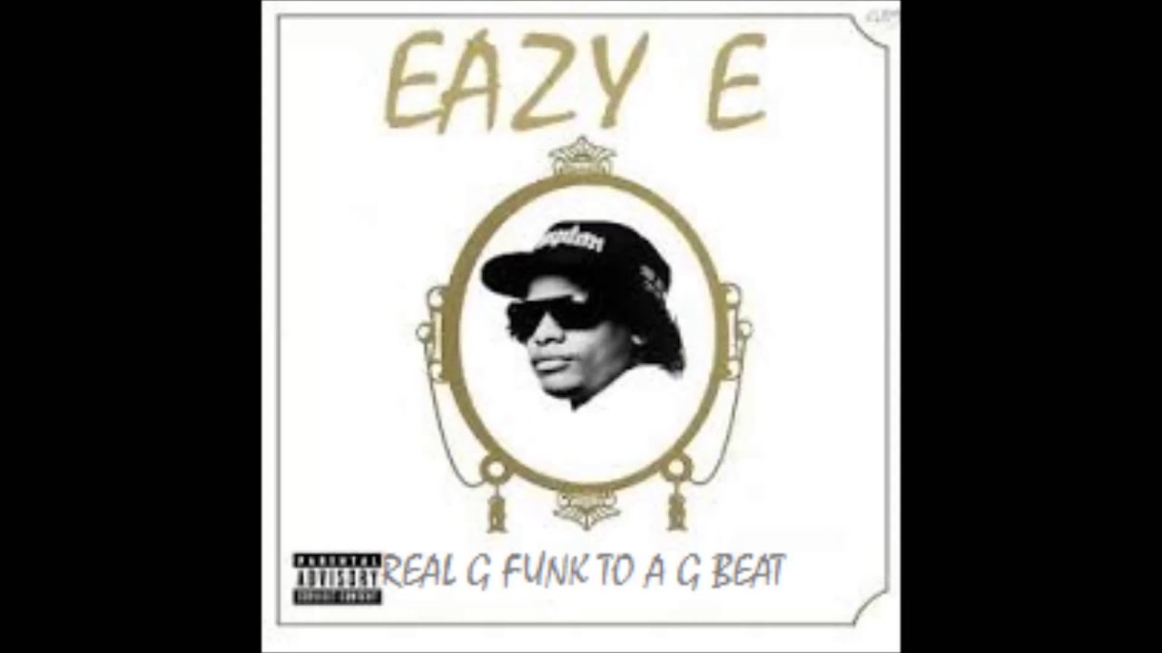 Eazy E - Real G Funk To A Gangsta Beat - YouTube