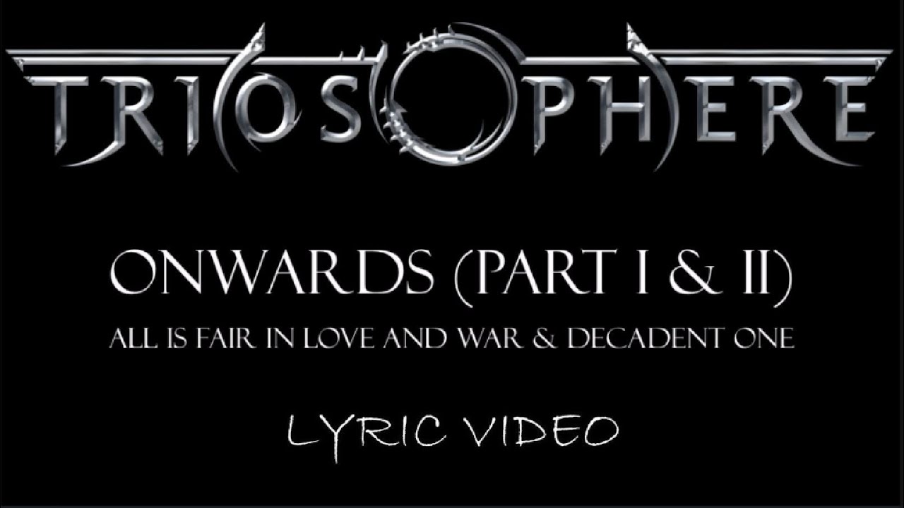 Triosphere - Onwards, Part I&II, All Is Fair In Love And War & Decadent ...