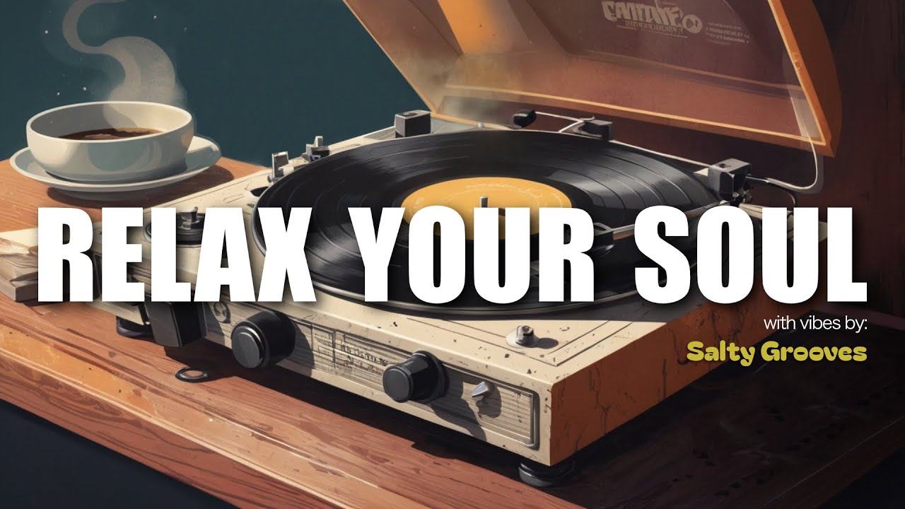 Feel-Good Vibes to Relax Your Soul [LoFi soul chill downbeat jazz work ...