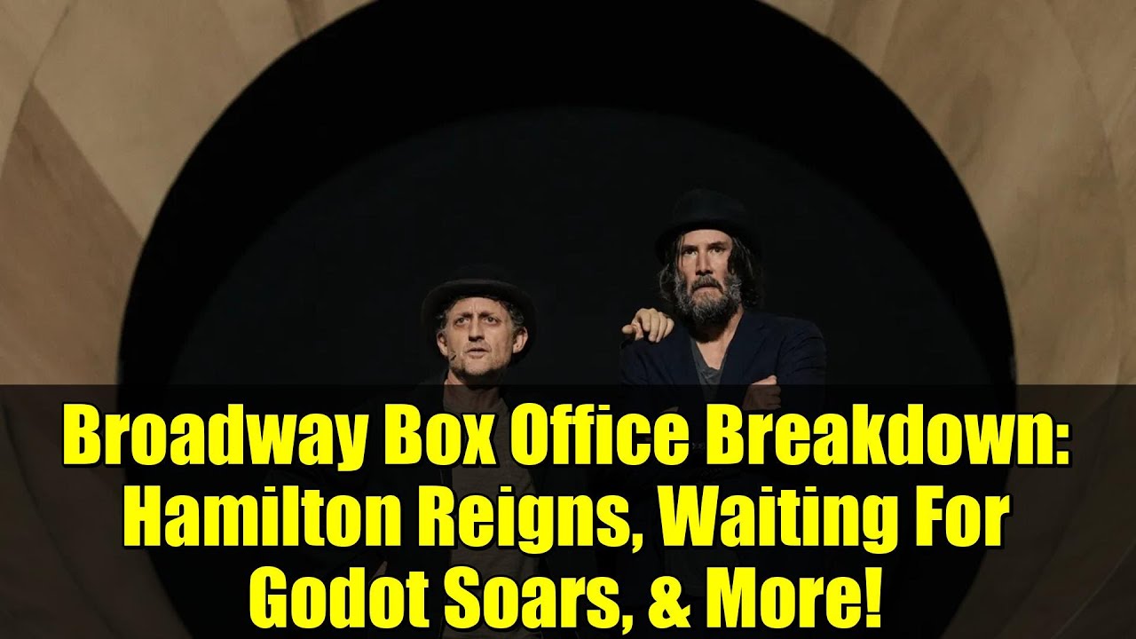 Broadway Box Office Breakdown: Hamilton Reigns, Waiting For Godot Soars ...