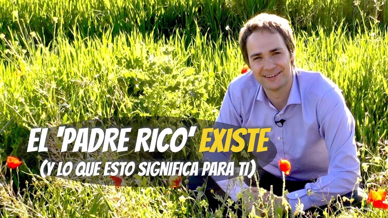 El Padre Rico sí existe (y lo que esto significa para ti) - YouTube