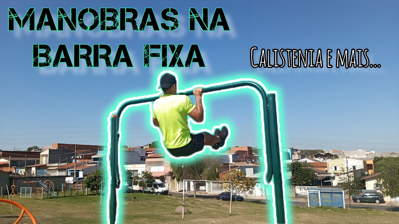 EXERCÍCIOS NA BARRA FIXA DO PARQUE - MANOBRAS NA BARRA FIXA E FLEXÕES ...
