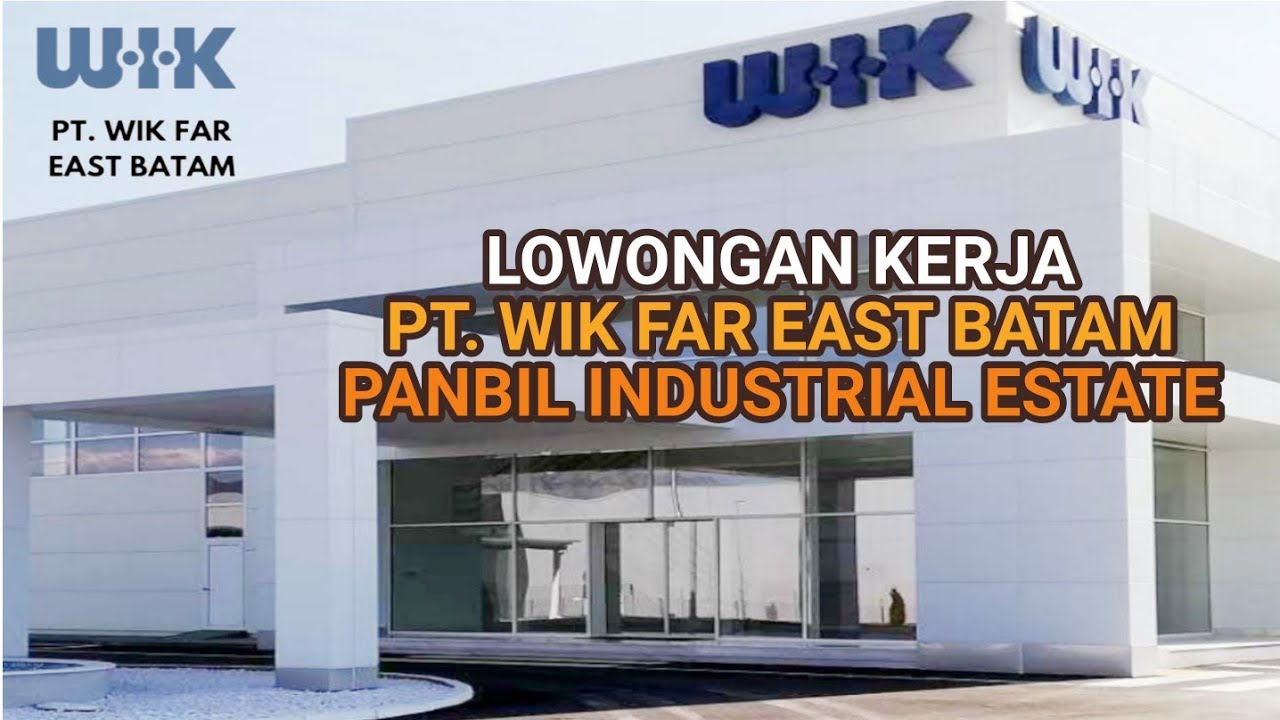 Loker PT WIK Far East Batam hari ini Info Lowongan PT WIK Batam Panbil ...