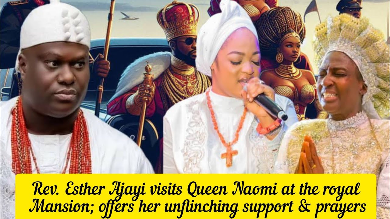 Rev. Esther Ajayi visits Queen Naomi at the royal Mansion; offers her ...