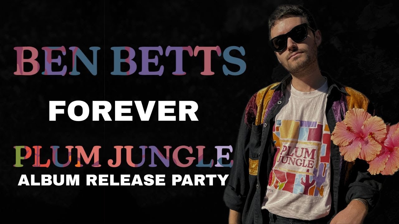 Ben Betts - Forever | Plum Jungle - Album Release Party - YouTube