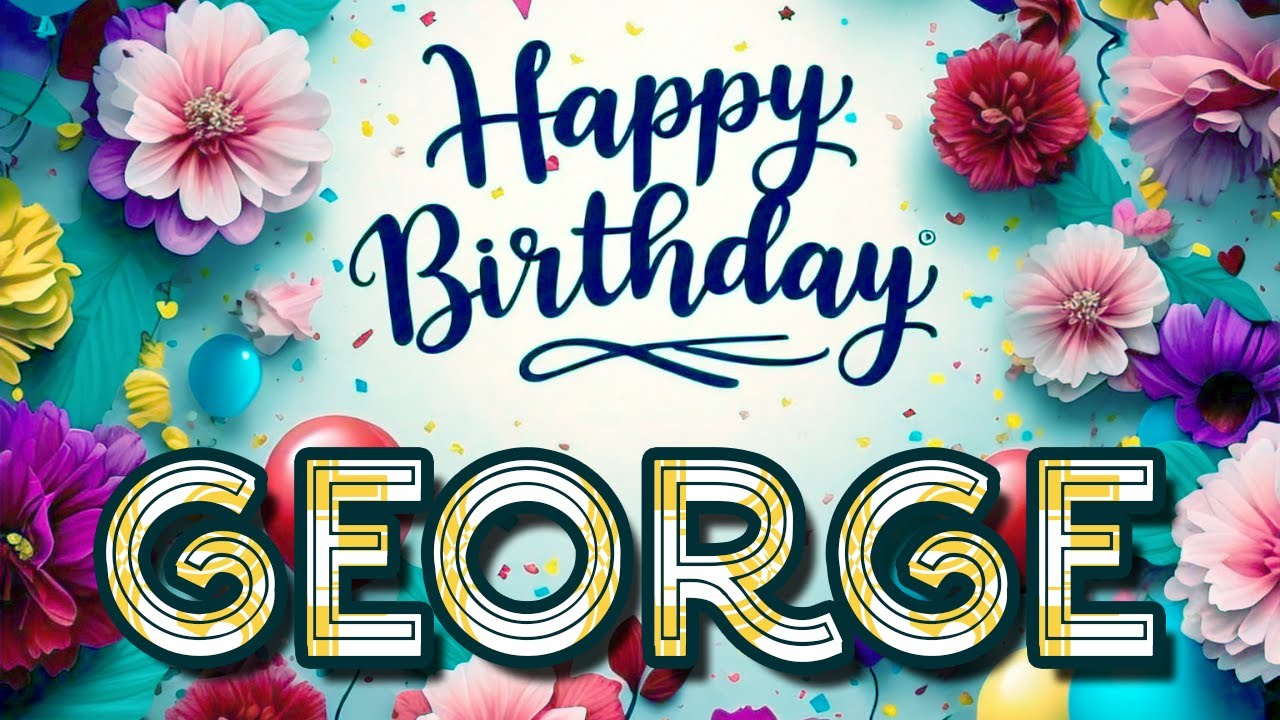 George - Happy Birthday to you - George's Birthday Song - YouTube