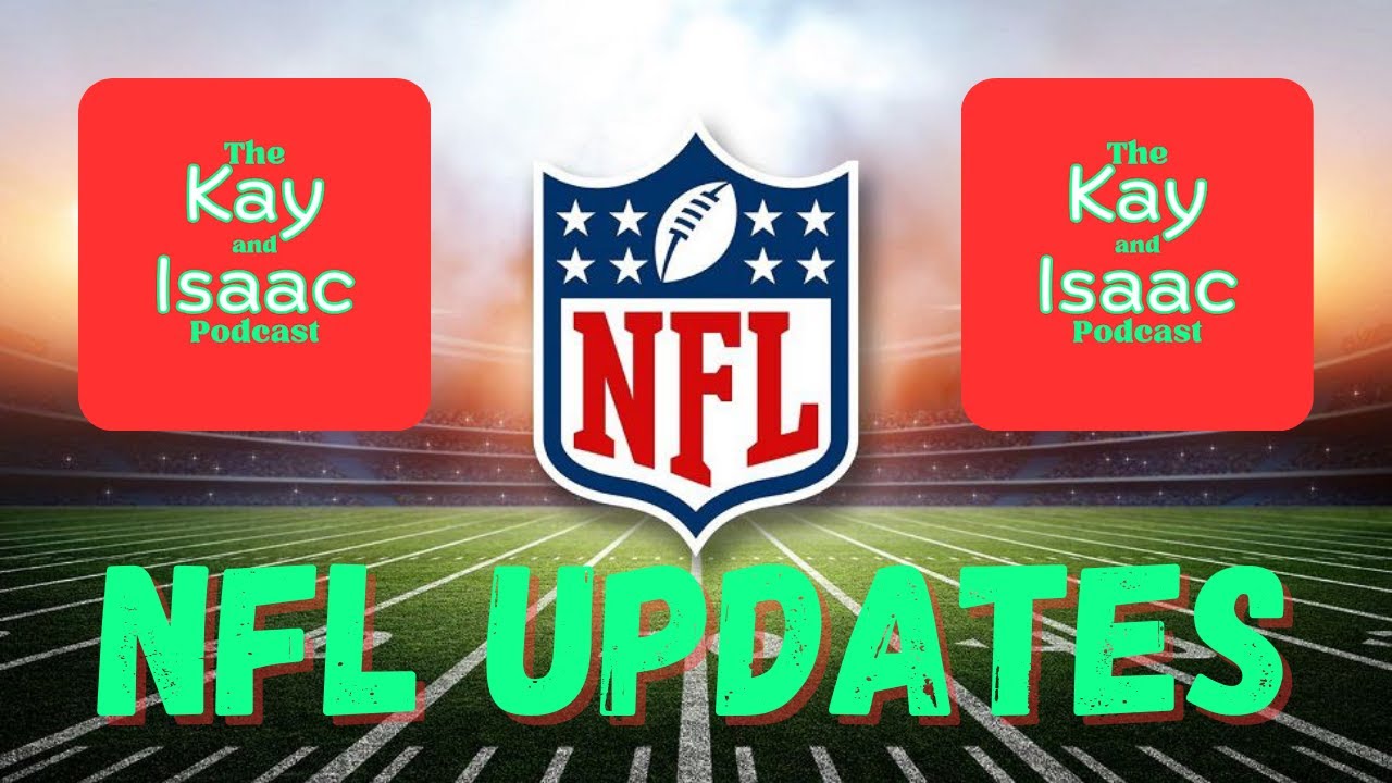 The Kay and Isaac Podcast Ep. #12 - NFL Updates - YouTube