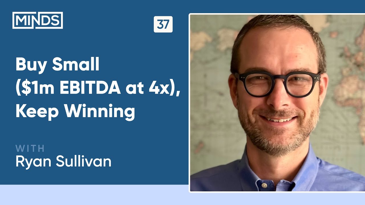Buy Small ($1m EBITDA at 4x), Keep Winning | Ryan Sullivan of North ...