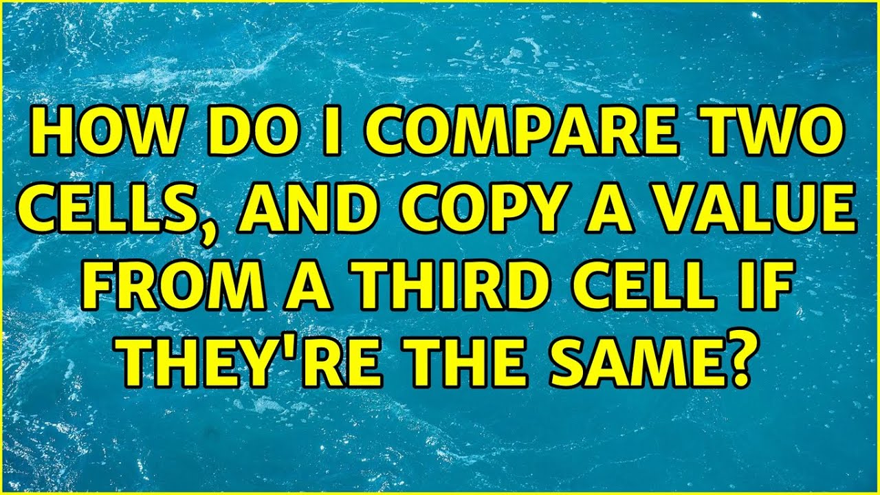 How Do I Compare Two Cells And Copy A Value From A Third Cell If They how-do-i-compare-two-cells-and-copy-a-value-from-a-third-cell-if-they