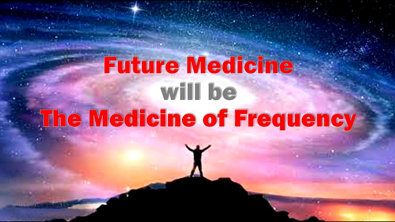 Future Medicine will be the Medicine of Frequencies - YouTube