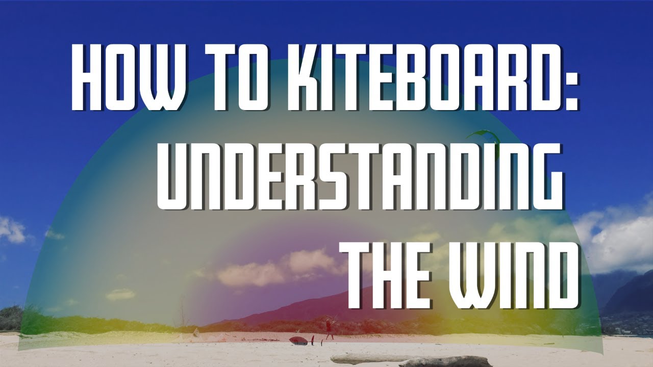 How To Kiteboard/Kitesurf: Understanding The Wind - YouTube