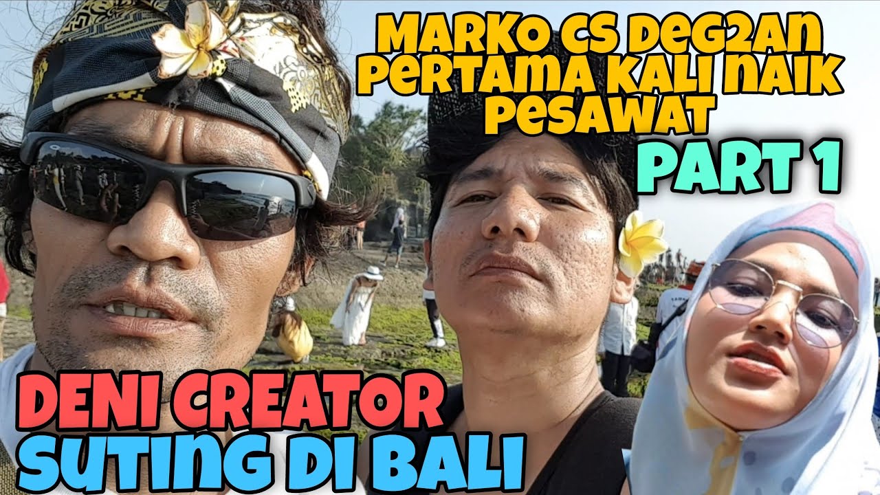 DENI CREATOR SUTING DI BALI,MARKO CS DEG2AN PERTAMA KALI NAEK PESAWAT ...