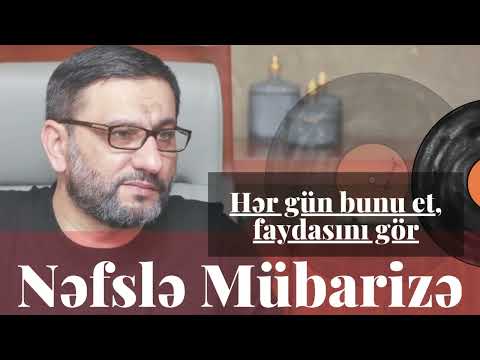 Nəfslə Mübarizə - Hacı Şahin - Hər gün bunu et, faydasını gör