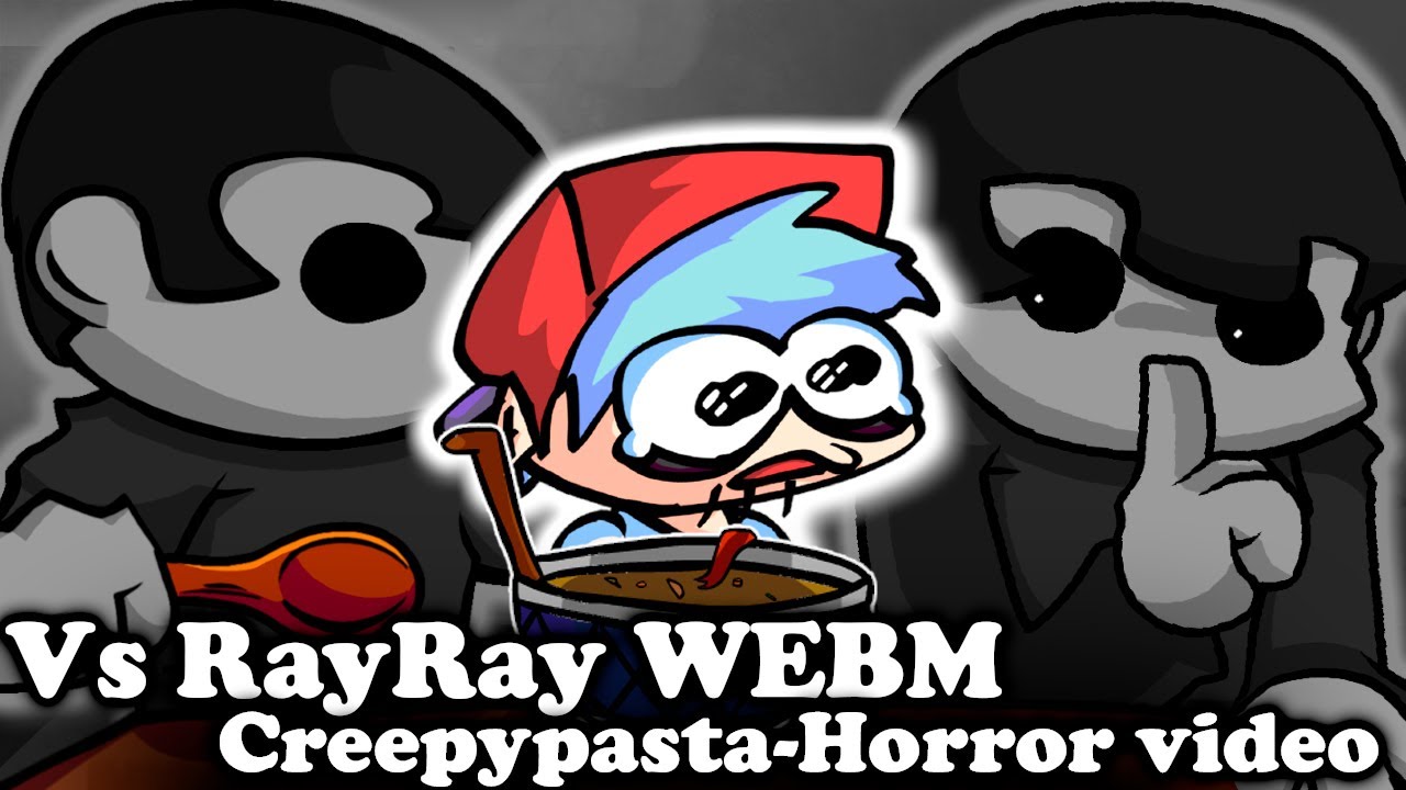 FNF | Vs RayRay WEBM - (Creepypasta Horror video) | Mods/Hard/FC ...