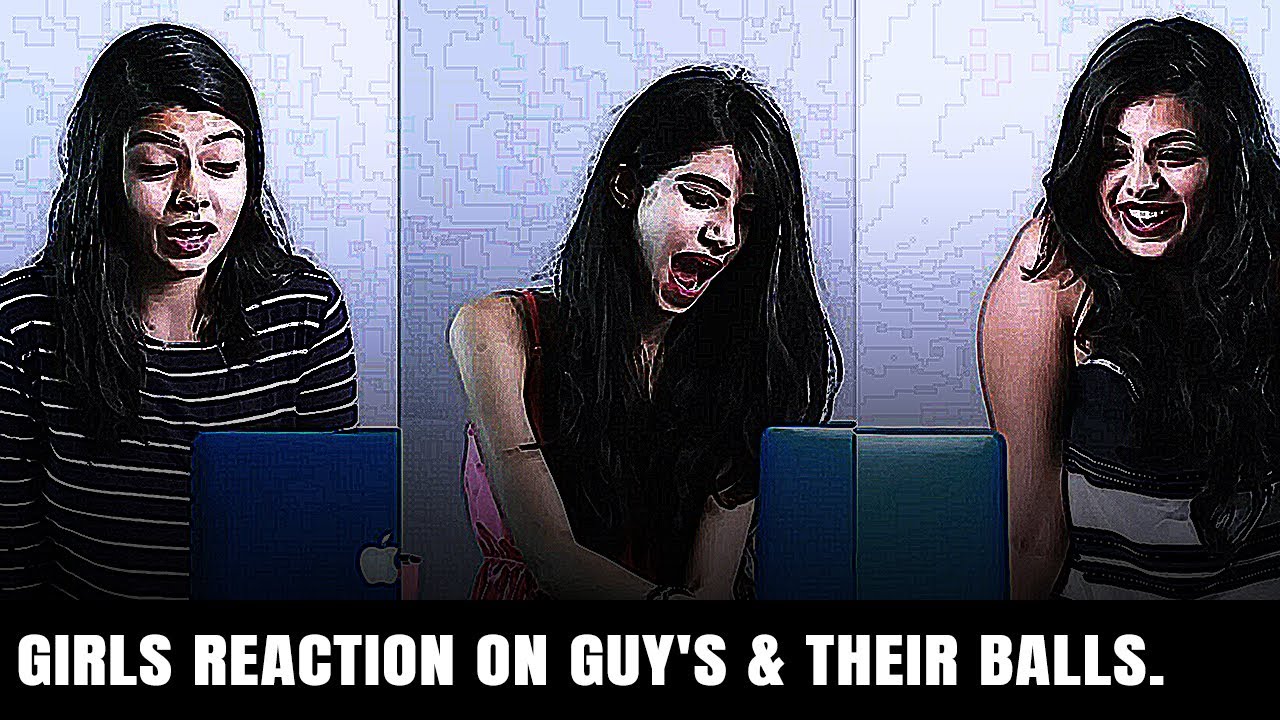 Girls funny and detailed reactions to guy's and their balls problems ...