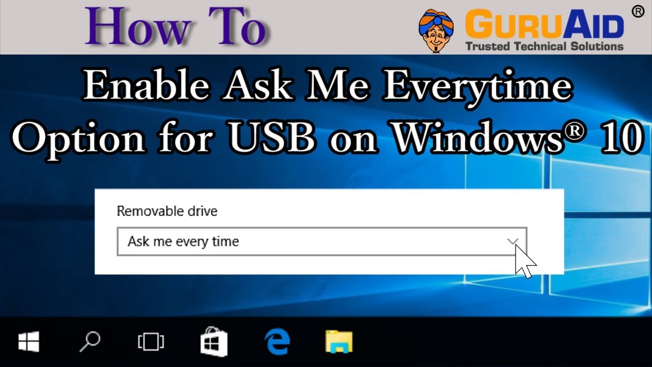 How to Enable Ask Me Everytime Option for USB on Windows® 10 - GuruAid ...