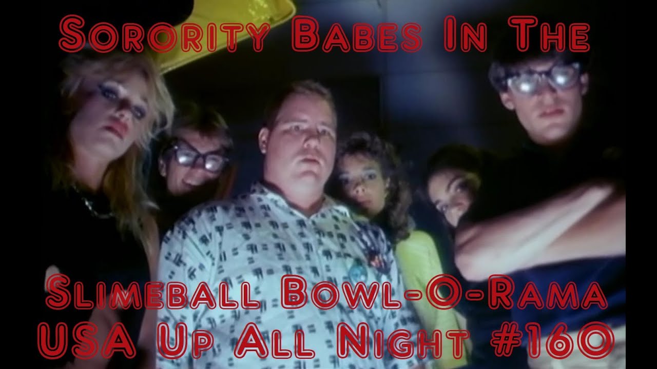 Up All Night Review #160: Sorority Babes At The Slimeball Bowl-O-Rama ...