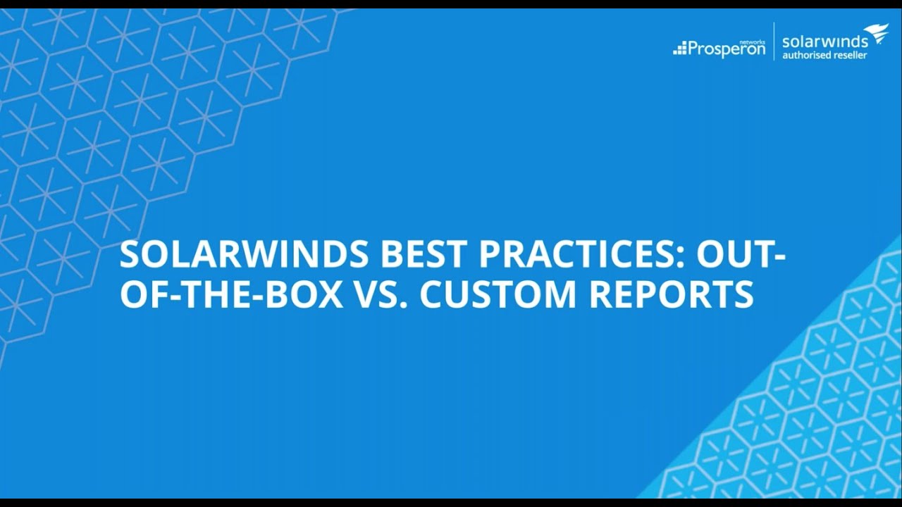 Webinar: SolarWinds Best Practices - Out of the Box Vs Custom Reports ...