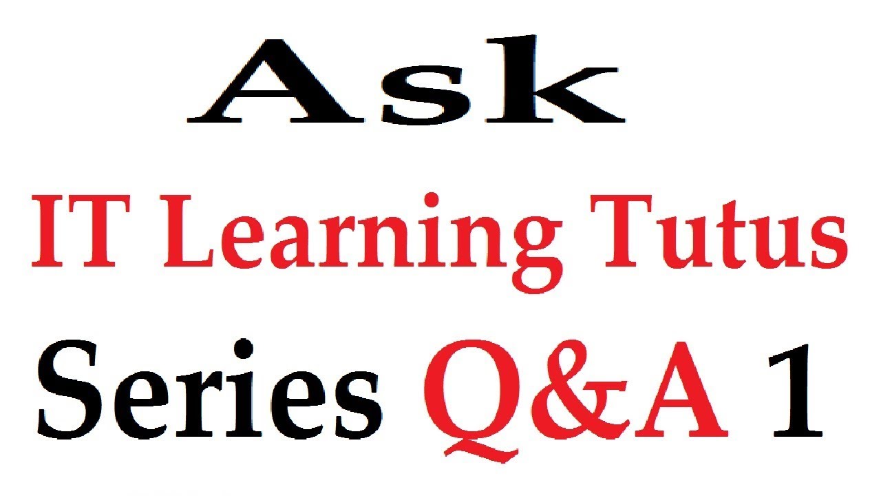 Ask IT Learning Tutus Series Q&A 1 - YouTube