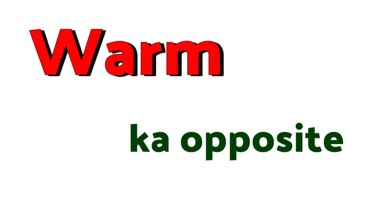 warm ka opposite word / warm ka opposite word kya hota hai / warm ka ...