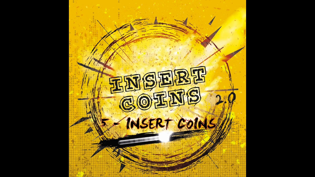 Insert Coins 2.0 / 05 - Insert Coins - YouTube