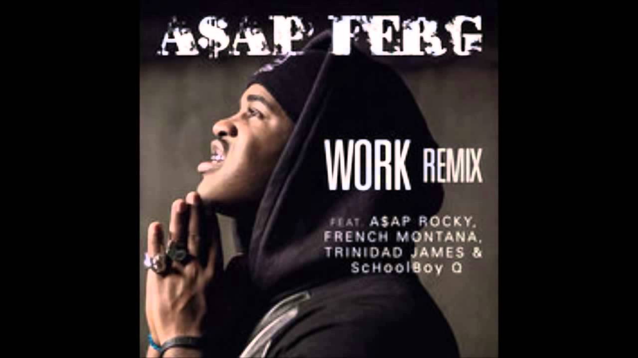 ASAP Ferg Work Remix ft ASAP Rocky, French Montana, Trinidad James ...