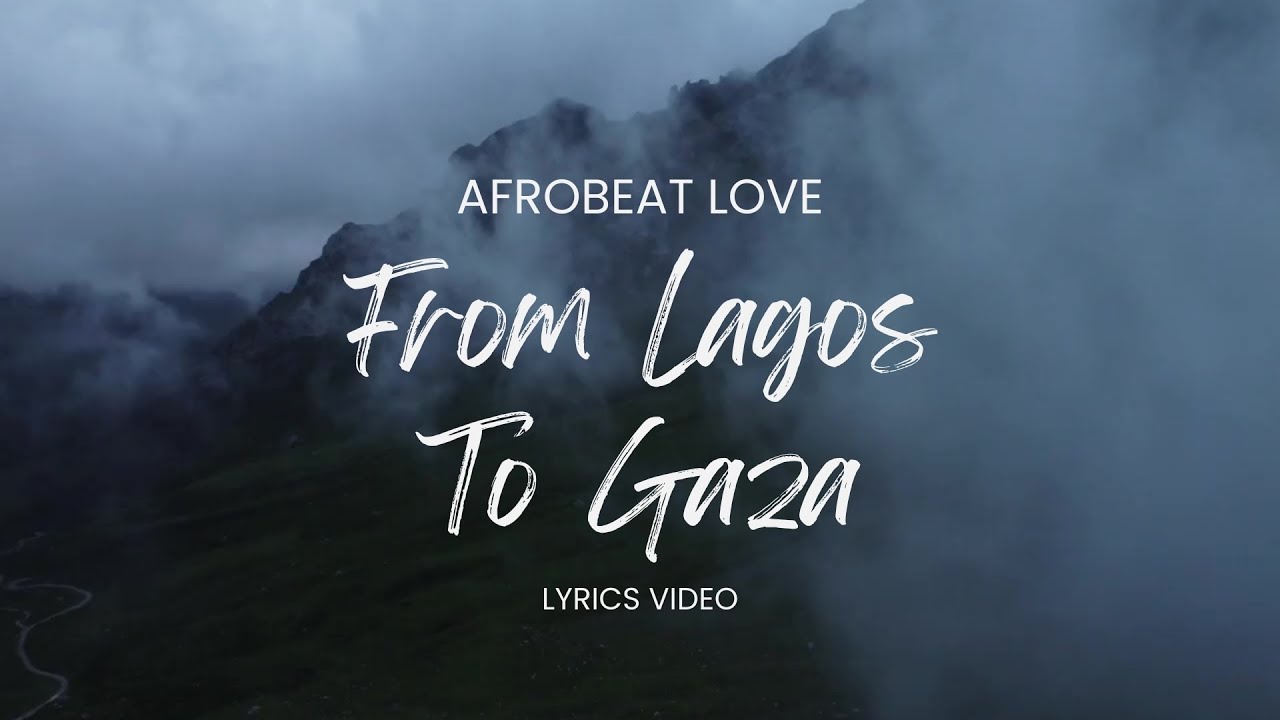 From Lagos To Gaza - Afrobeat Love (Lyrics Video) - YouTube