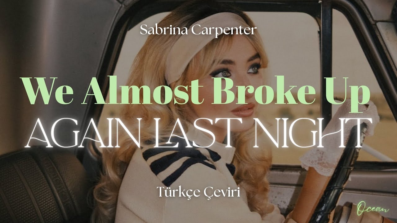 Sabrina Carpenter - We Almost Broke Up Again Last Night Türkçe Çeviri ...