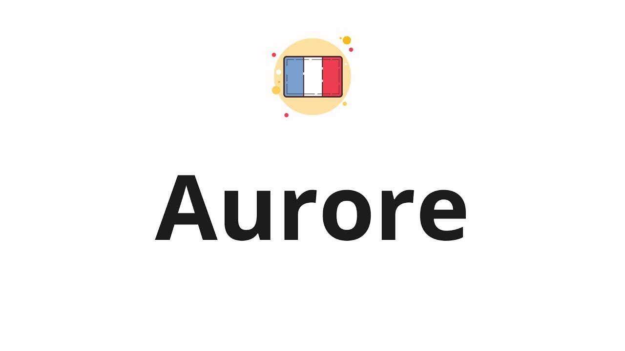 How to pronounce Aurore - YouTube
