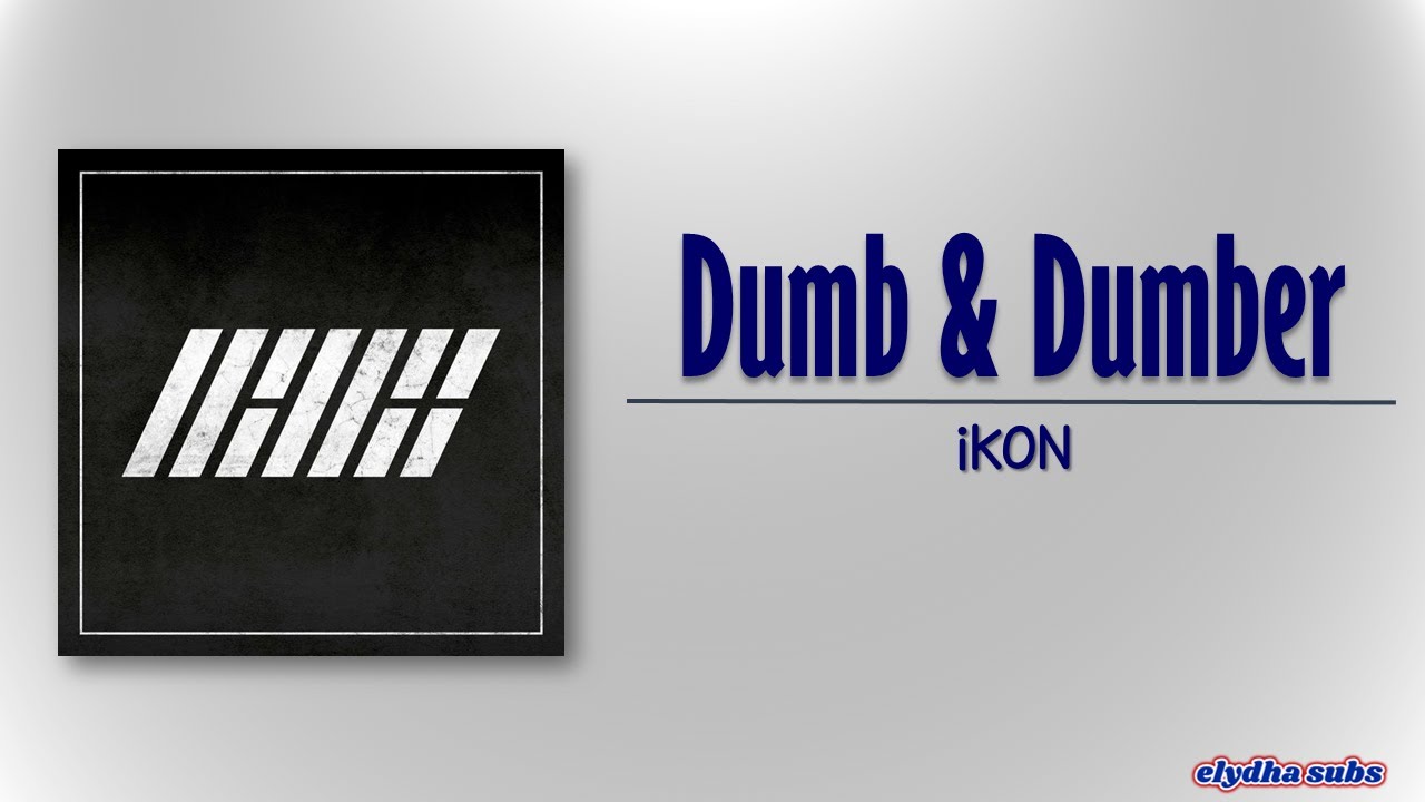 iKON – Dumb & Dumber (덤앤더머) [Rom|Eng Lyric] - YouTube
