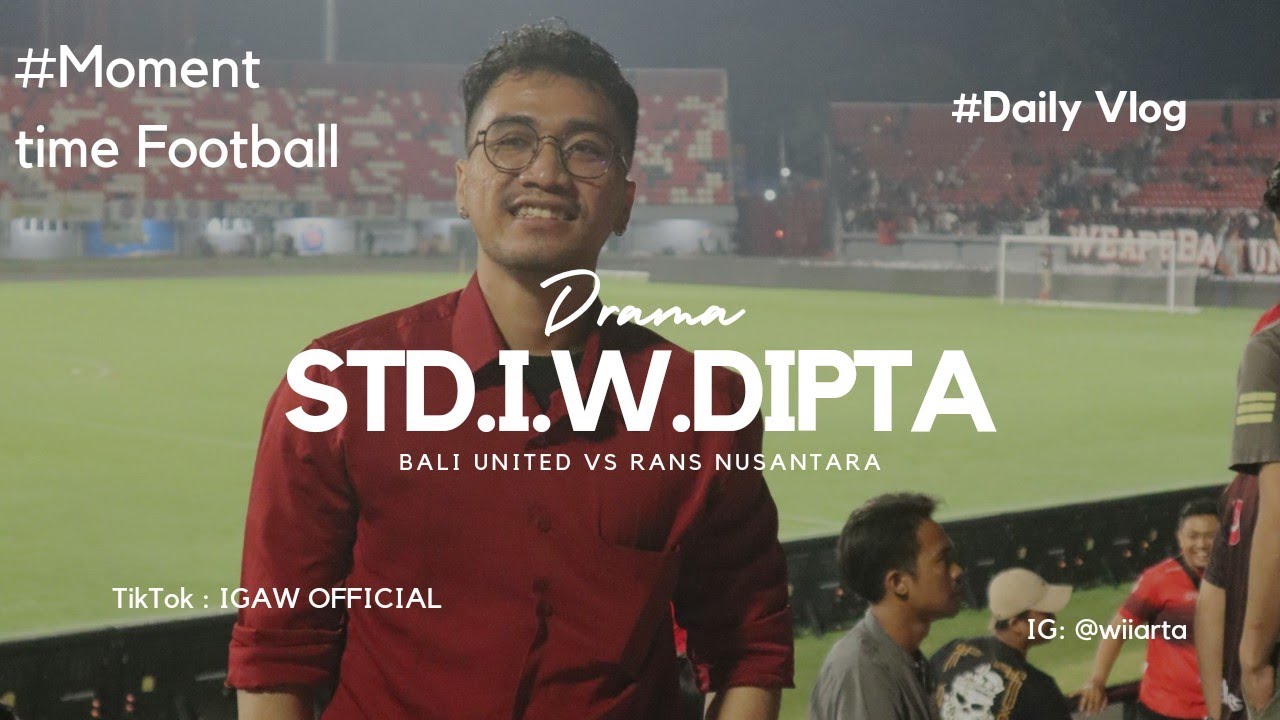 DRAMA VLOG in STADION I WAYAN DIPTA ,BALI UNITED VS RANS NUSANTARA ...