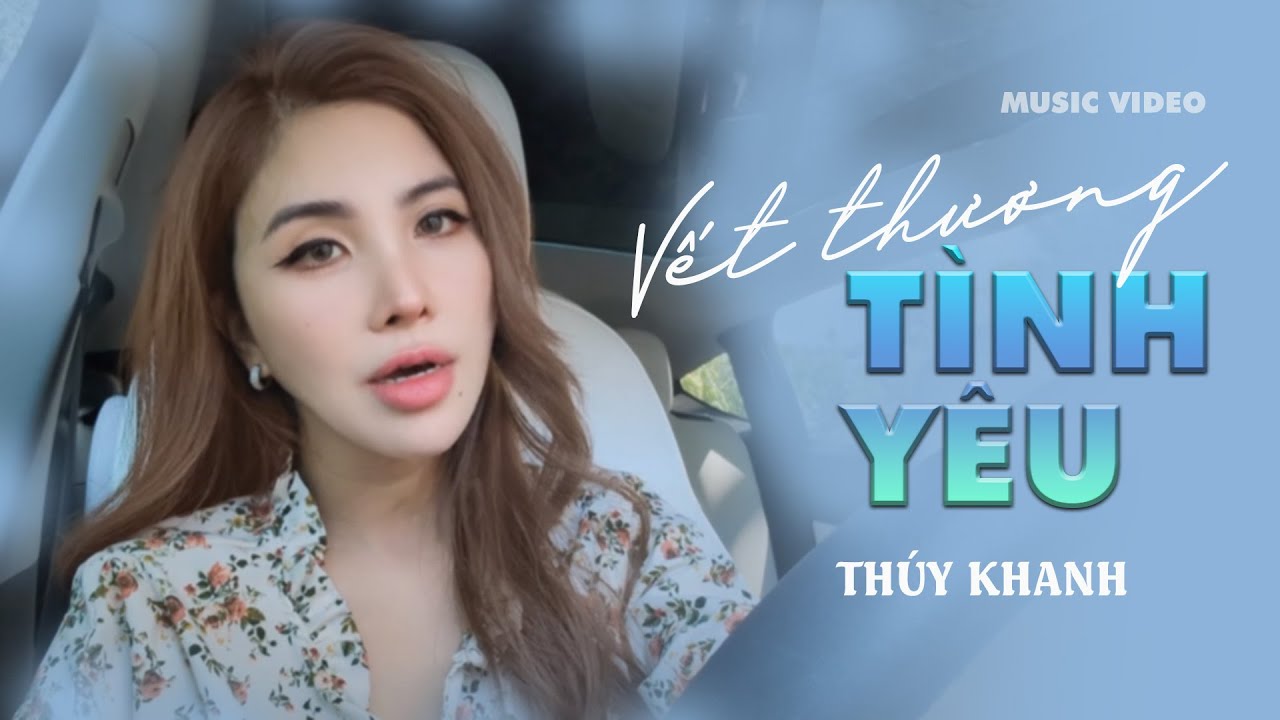 VẾT THƯƠNG TÌNH YÊU - THÚY KHANH | MUSIC VIDEO - YouTube