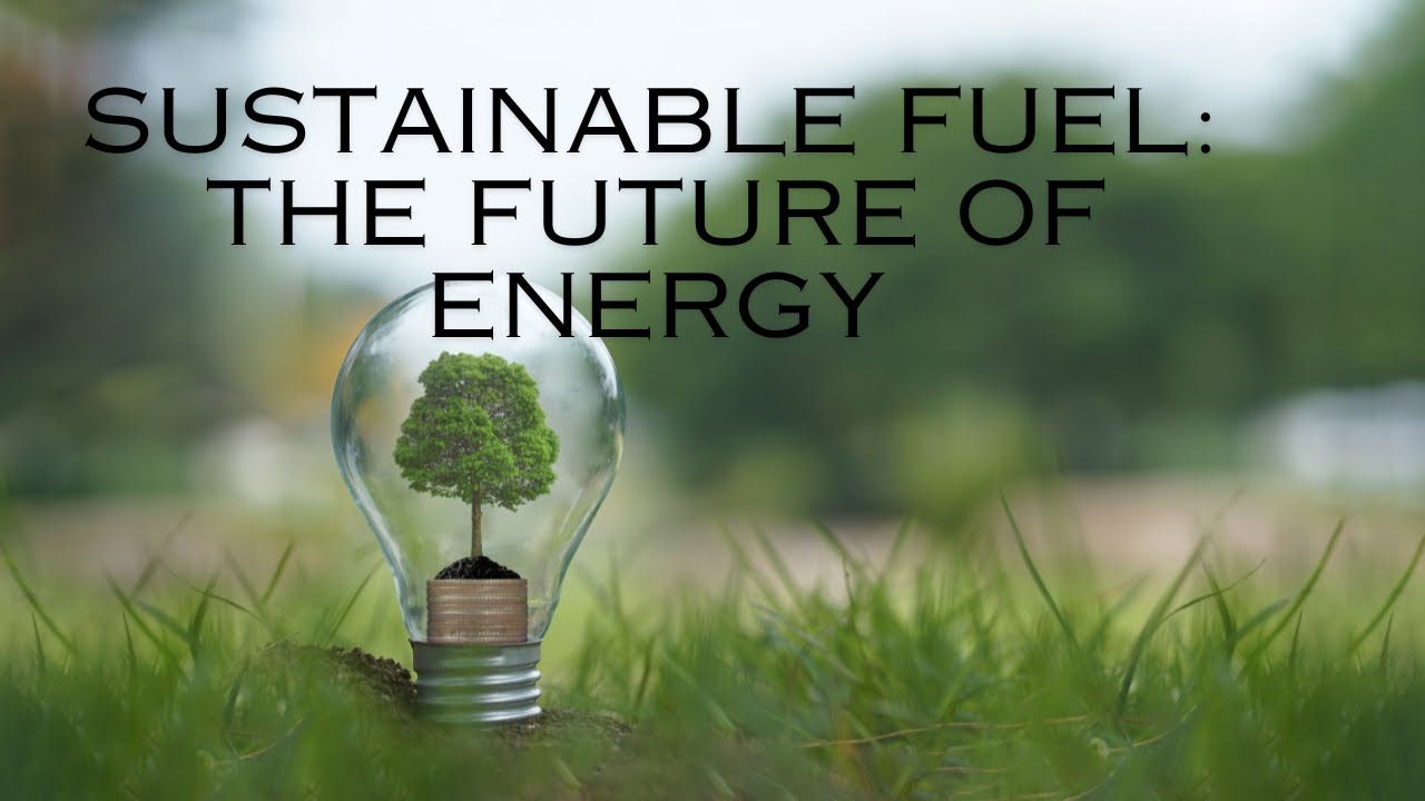 Sustainable Fuel: The Future of Energy - YouTube