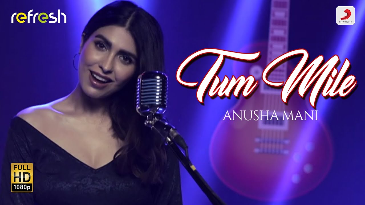 Tum Mile - Anusha Mani | Sony Music Refresh 🎶 | Ajay Singha - YouTube