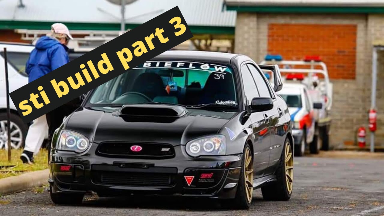 04 STI BUILD!! (PART 3) - YouTube