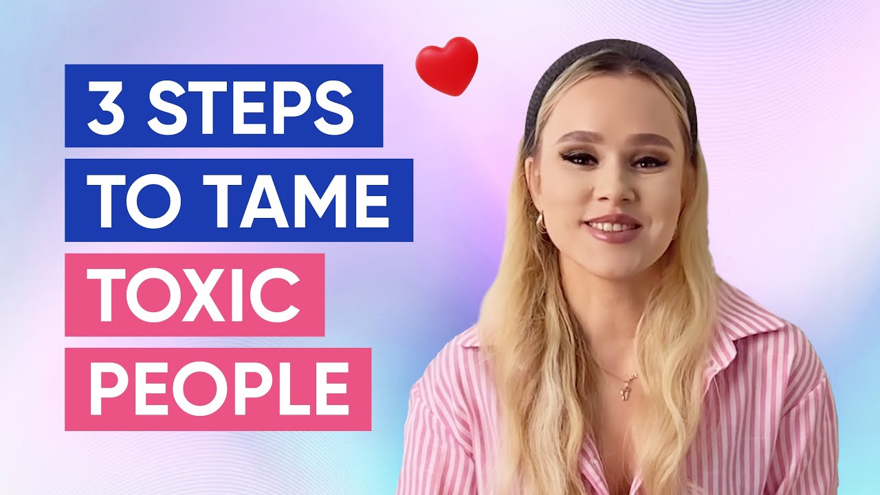 3 Steps to Tame Toxic People - YouTube