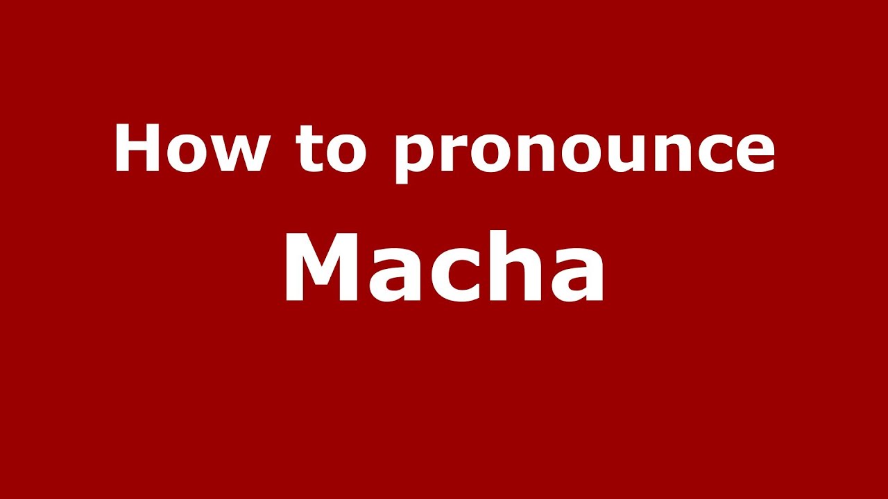 How to Pronounce Macha - PronounceNames.com - YouTube